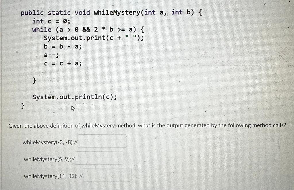Solved public static void whileMystery(int a, int b) \{ int | Chegg.com