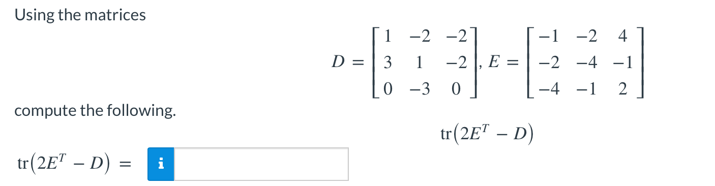 Solved Using the matrices compute the following. tr(2ET - D) | Chegg.com