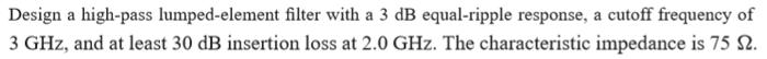 Solved Design a high-pass lumped-element filter with a 3 dB | Chegg.com