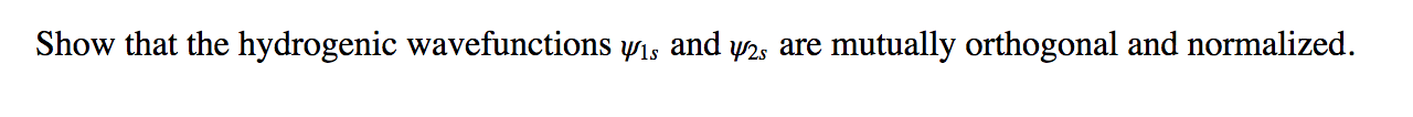Solved Show that the hydrogenic wavefunctions yis and y2s | Chegg.com
