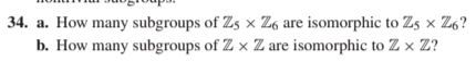 Solved 34. a. How many subgroups of Z5×Z6 are isomorphic to | Chegg.com