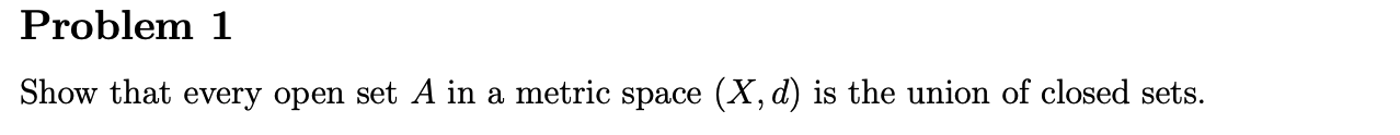 Solved Problem 1 Show that every open set A in a metric | Chegg.com