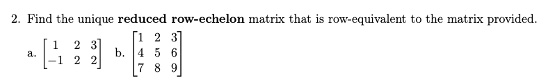 Solved 2. Find the unique reduced row-echelon matrix that is | Chegg.com