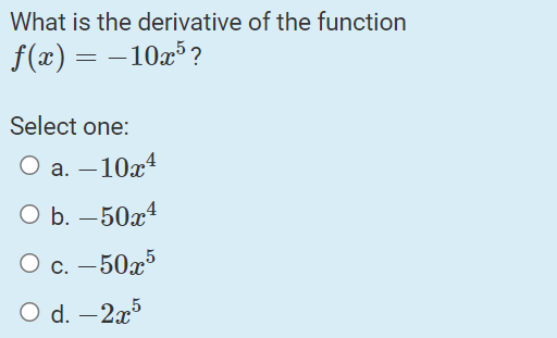 Solved What is the derivative of the function f(x)=−10x5? | Chegg.com