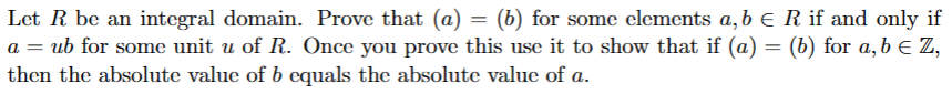 Solved Let R be an integral domain. Prove that (a)=(b) for | Chegg.com