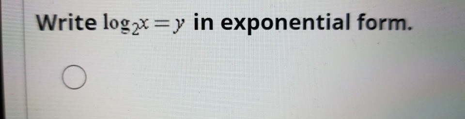 Solved Write log2x=y in exponential form. | Chegg.com Solved Write log2x=y in exponential form. | Chegg.com
