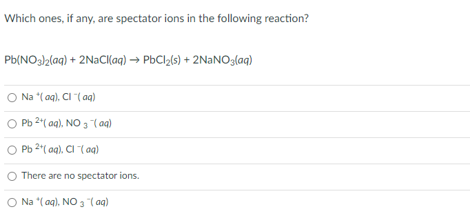 Solved Which ones, if any, are spectator ions in the | Chegg.com