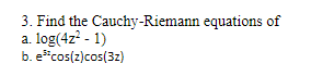 Solved 3. Find the Cauchy-Riemann equations of a. log(4z2−1) | Chegg.com