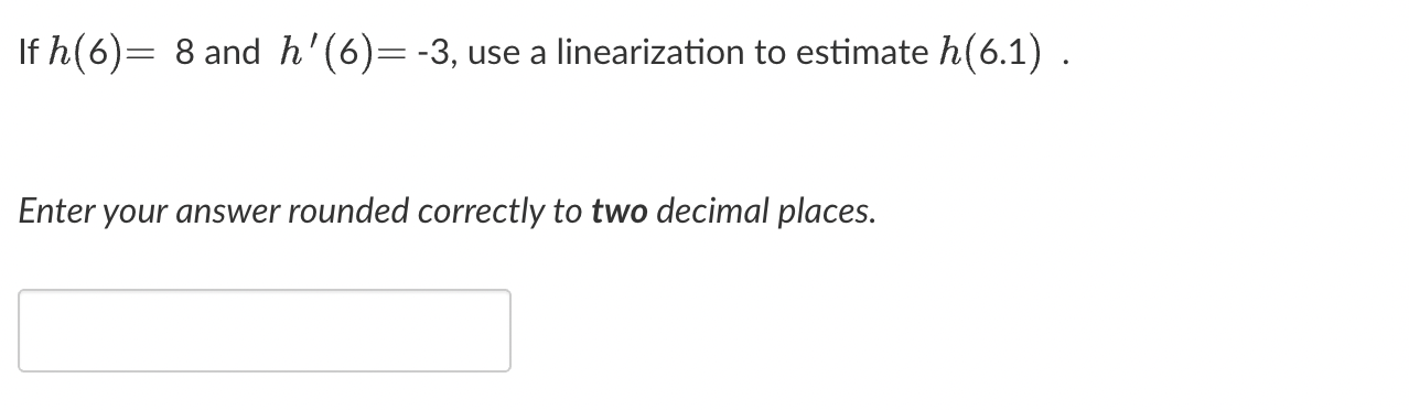 If h(6)=8 ﻿and h'(6)=-3, ﻿use a linearization to | Chegg.com