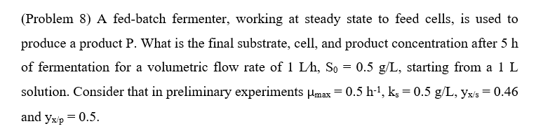 Solved (Problem 8) A fed-batch fermenter, working at steady | Chegg.com