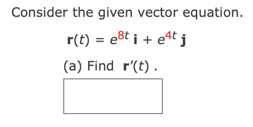 Solved Consider the given vector equation. r(t) = e8ti + e4t | Chegg.com