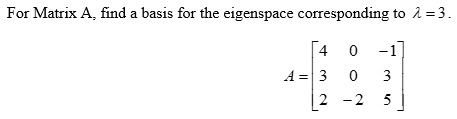 Solved For Matrix A, find a basis for the eigenspace | Chegg.com