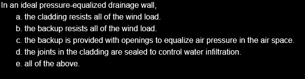 Solved In an ideal pressure-equalized drainage wall, a. the | Chegg.com