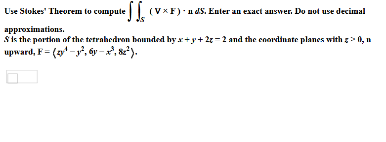 Solved Use Stokes' Theorem to ﻿compute ∬S(grad×F)*ndS. | Chegg.com
