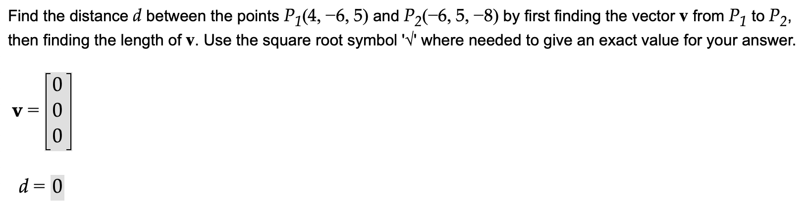 Solved Find the distance d between the points P1(4,−6,5) and | Chegg.com