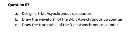 Solved Question 07: a. Design a 3-bit Asynchronous up | Chegg.com
