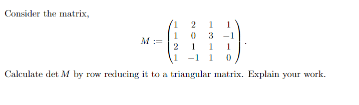 Solved Consider the matrix, M:=⎝⎛1121201−113111−110⎠⎞ | Chegg.com