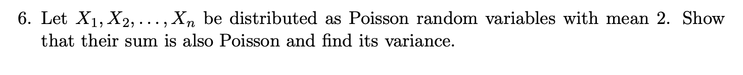 Solved 6. Let X1,X2,…,Xn be distributed as Poisson random | Chegg.com