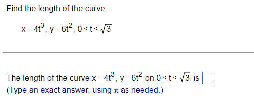 Solved Find the length of the curve. x=4t3,y=6t2,0≤t≤3 The | Chegg.com
