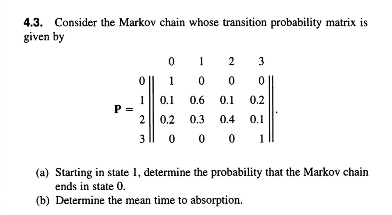 Solved 4.3. Consider the Markov chain whose transition | Chegg.com