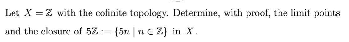 Solved = Let X = Z with the cofinite topology. Determine, | Chegg.com