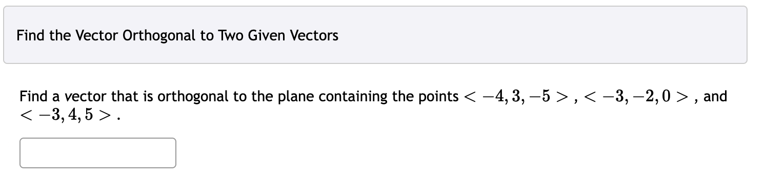 Solved Find the Vector Orthogonal to Two Given Vectors Find | Chegg.com