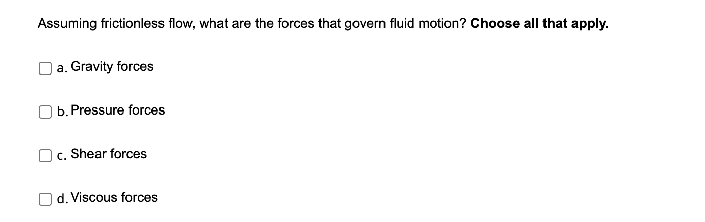 Solved Assuming frictionless flow, what are the forces that | Chegg.com
