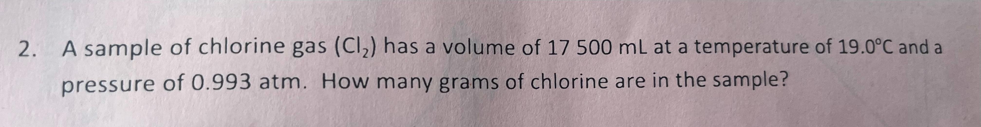 Solved 2. A sample of chlorine gas (Cl2) has a volume of | Chegg.com