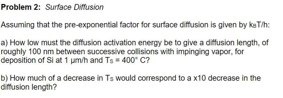 Solved Problem 2: Surface Diffusion Assuming that the | Chegg.com
