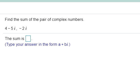 Solved Find the sum of the pair of complex numbers. 4-5i, | Chegg.com