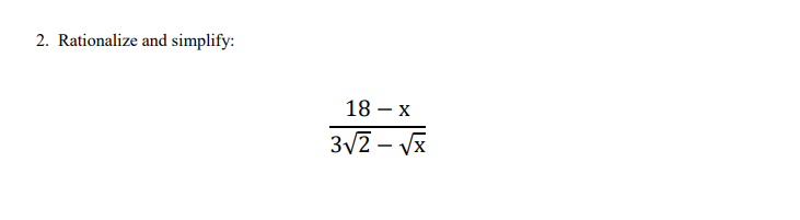 Solved 2. Rationalize and simplify: 32−x18−x | Chegg.com