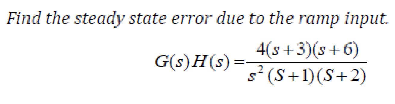 Solved Find the steady state error due to the ramp input. | Chegg.com