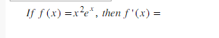 Solved If f(x)=x2ex, then f′(x)= | Chegg.com