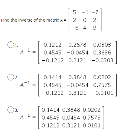 Solved Find the inverse of the matrix A = 5 -1 - 7 2 0 2 -6 | Chegg.com