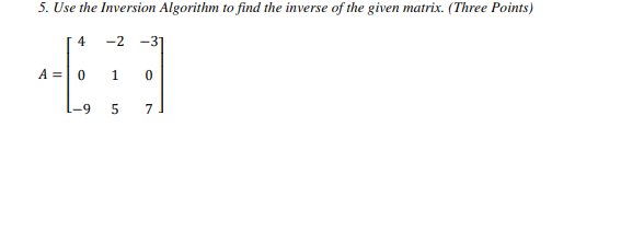 Solved 5. Use the Inversion Algorithm to find the inverse of | Chegg.com