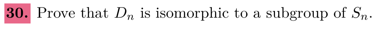 Solved 30. Prove that Dn is isomorphic to a subgroup of Sn. | Chegg.com