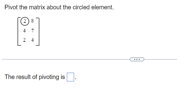 Solved Pivot the matrix about the circled element. | Chegg.com