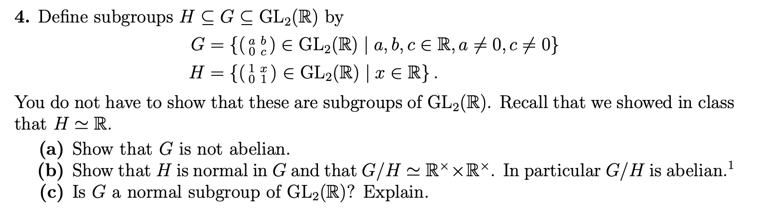 Solved 4. Define subgroups H C G C GL2(R) by G={(82) € GL | Chegg.com