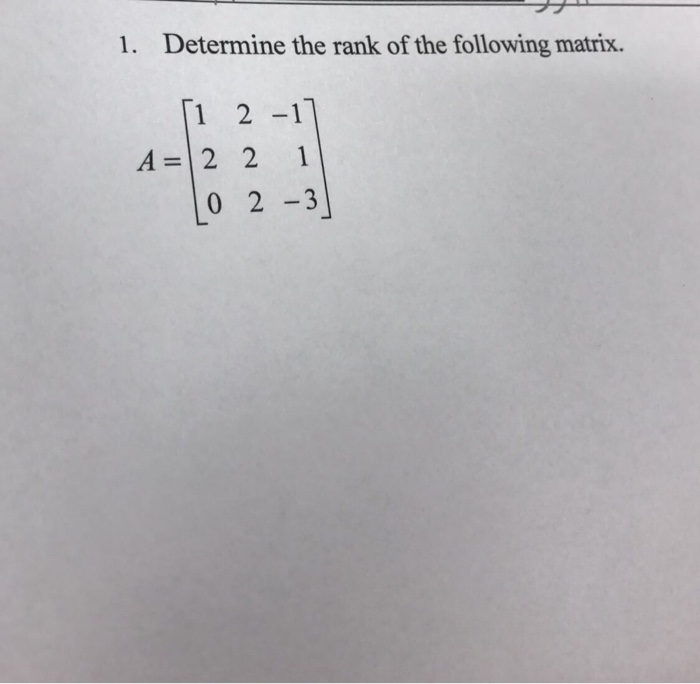 Solved Determine The Rank Of The Following Matrix A [1 2