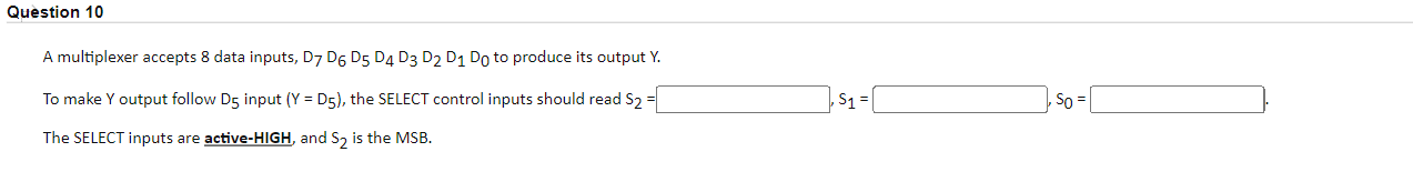 Solved Question 10 A multiplexer accepts 8 data inputs, D7 | Chegg.com