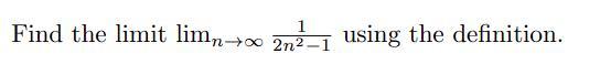 Solved Find the limit limn→∞2n2−11 using the definition. | Chegg.com
