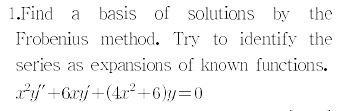 Solved 1.Find a basis of solutions by the Frobenius method. | Chegg.com