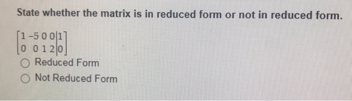 Solved State whether the matrix is in reduced form or not in | Chegg.com