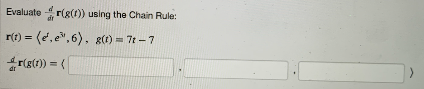 Solved Evaluate & r(g(t)) using the Chain Rule: r(t) = (e', | Chegg.com
