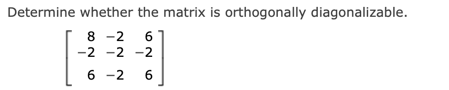 Solved Determine whether the matrix is orthogonally | Chegg.com