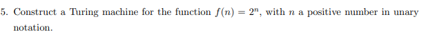 Solved Construct a Turing machine for the function f(n)=2n, | Chegg.com
