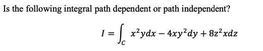 Solved Is the following integral path dependent or path | Chegg.com