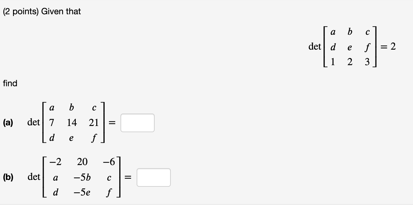 Solved (2 points) Given that det d = 2 find -- 14 21 det 7 d | Chegg.com