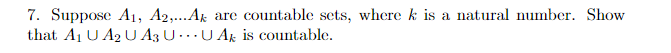 Solved 7. Suppose A1,A2,…Ak are countable sets, where k is a | Chegg.com