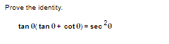 Solved Prove the identity. tanθ(tanθ+cotθ)=sec2θTo verify | Chegg.com